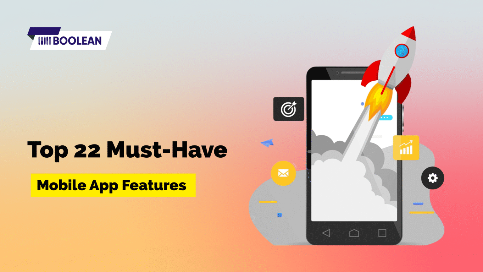Top 22 Must-Have Mobile App Features for a Successful Launch