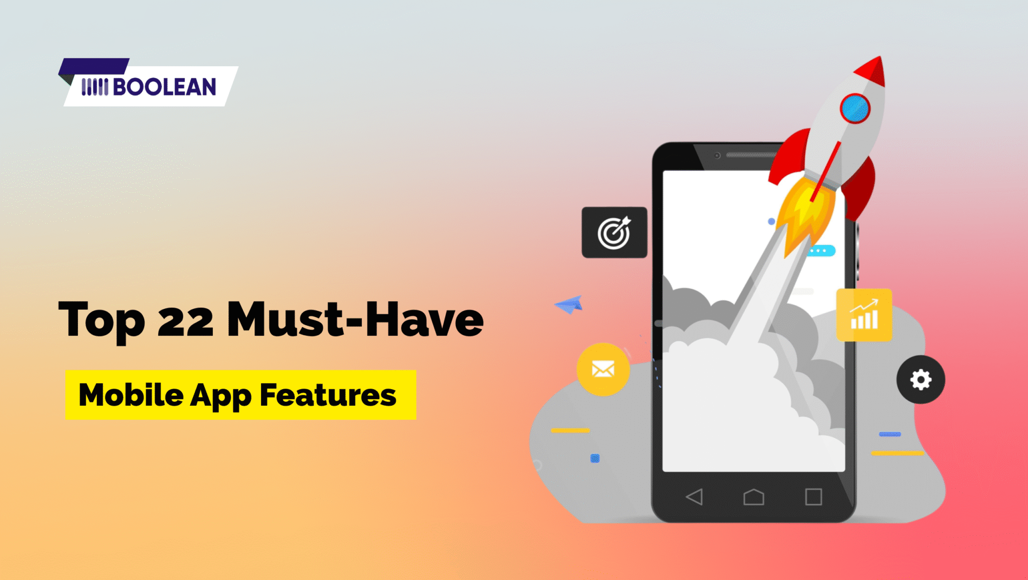 Top 22 Must-Have Mobile App Features for a Successful Launch